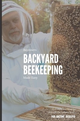 Beginners Backyard Beekeeping Made Easy The Beekeepers Handbook For
