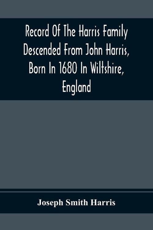 Record Of The Harris Family Descended From John Harris, Born In 1680 In ...