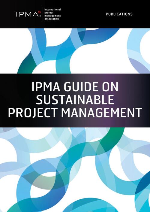 IPMA Guide on Sustainable Project Management, Sara Bossi, Gilbert ...