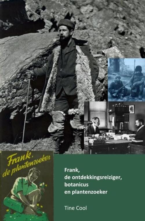 Frank, de ontdekkingsreiziger, botanicus en plantenzoeker, Tine Cool ...
