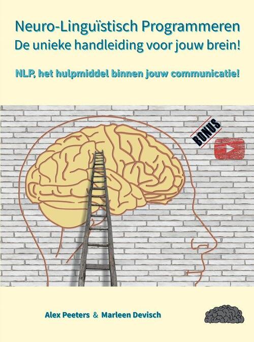 Neuro-Linguïstisch Programmeren, de unieke handleiding voor jouw brein ...