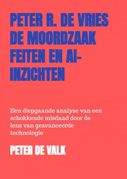 De Moordzaak Peter R. de Vries – Feiten en AI-Inzichten, Peter de Valk ...